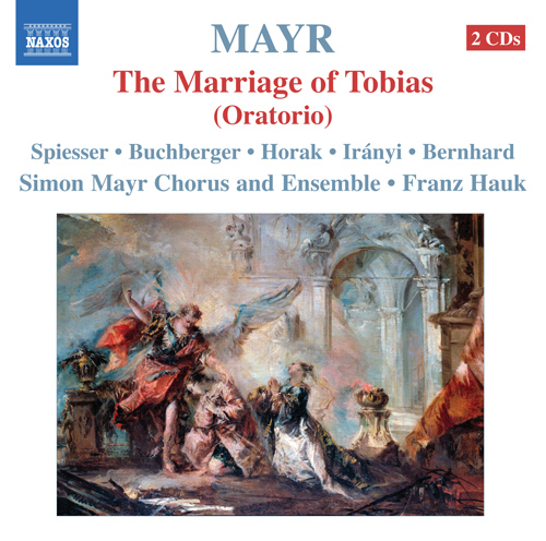 The Marriage of Tobias (Oratorio) by Simon Mayr Chorus and Ensemble / Franz Hauk / Spiesser ...
