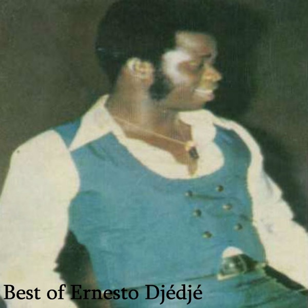 Best of Ernesto Djédjé by Ernesto Djédjé (Compilation, Ziglibithy ...