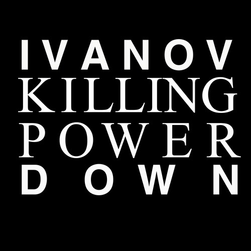 Killing Power by Ivanov Down (Album, Novaya scena): Reviews, Ratings ...
