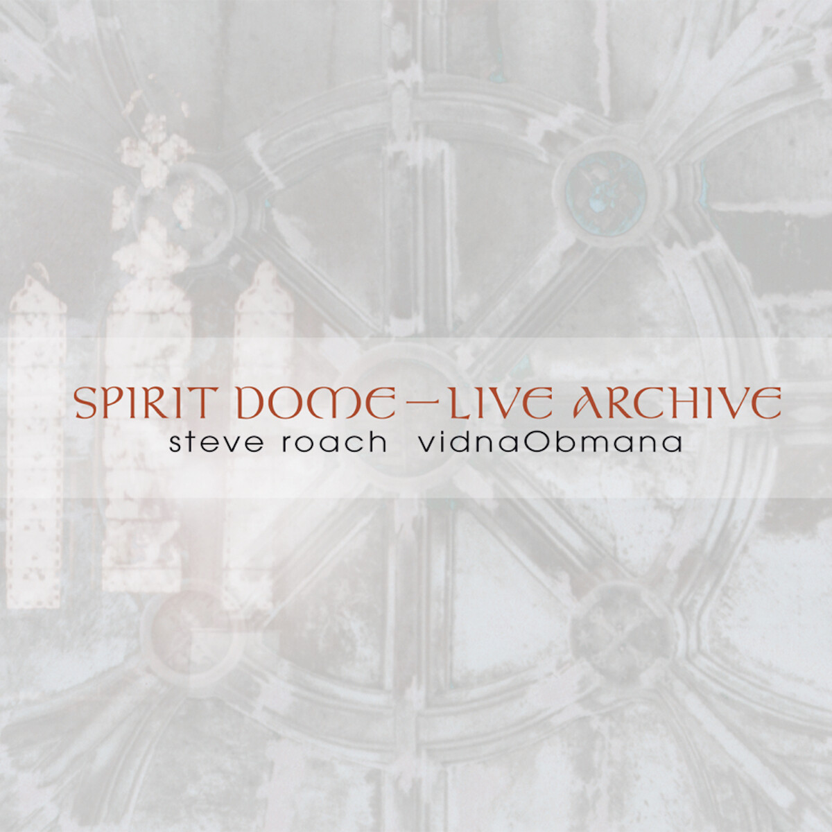 Spirit Dome - Live Archive by Steve Roach & vidnaObmana (Compilation; Timeroom Editions ...