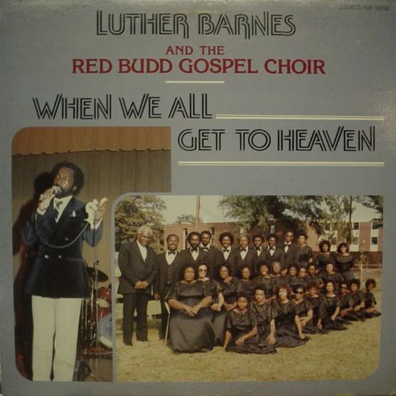When We All Get to Heaven by Luther Barnes and the Red Budd Gospel ...