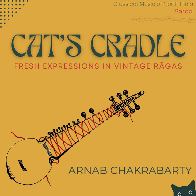 Cat's Cradle: Fresh Expressions in Vintage Ragas by Arnab Chakrabarty (Album, Hindustani ...