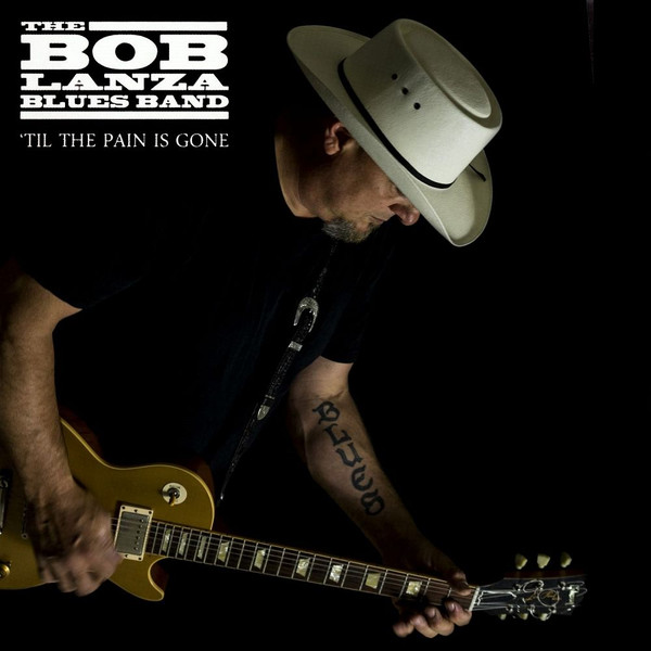 'Til the Pain Is Gone by The Bob Lanza Blues Band (Album): Reviews ...