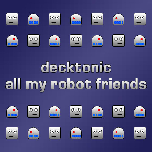 All My Robot Friends by Decktonic (Album): Reviews, Ratings, Credits ...