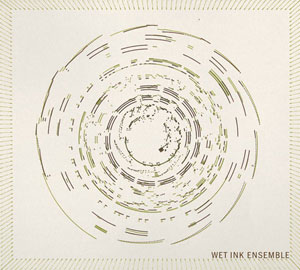 New Works for Small Ensemble by Wet Ink Ensemble (Album; Carrier ...