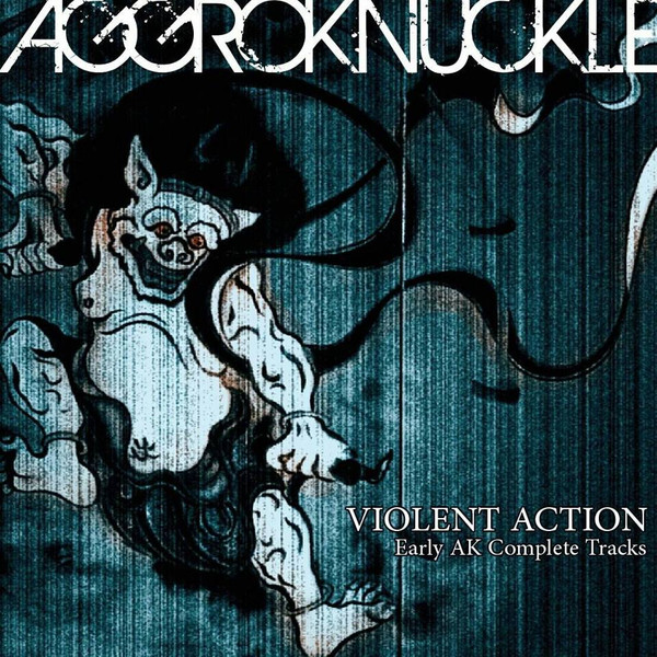 Violent Action: Early AK Complete Tracks by Aggro Knuckle (Compilation ...