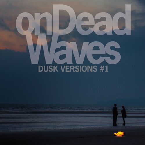 Dusk Versions #1 by On Dead Waves (Single): Reviews, Ratings, Credits, Song list - Rate Your Music