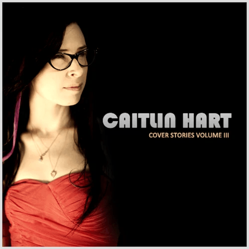 Cover Stories, Volume III by Caitlin Hart (Album): Reviews, Ratings ...