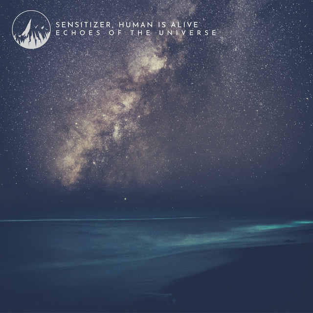 Echoes of the Universe by Sensitizer & Human Is Alive (Album): Reviews ...
