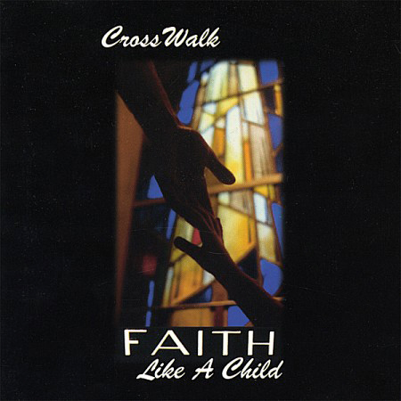 Faith Like a Child by Crosswalk (Album): Reviews, Ratings, Credits ...