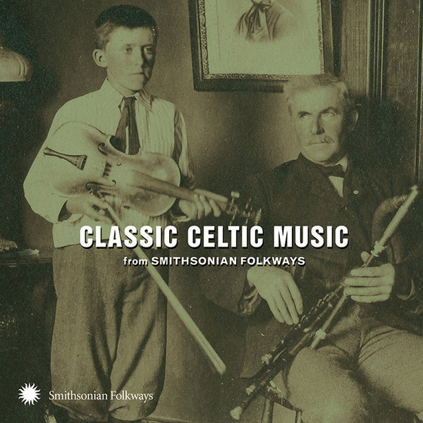 Classic Celtic Music From Smithsonian Folkways by Various Artists ...