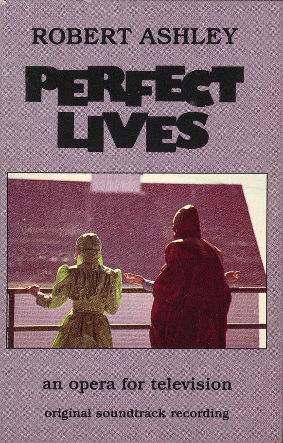 Perfect Lives: An Opera for Television by Robert Ashley (Album; Lovely; LMC 4913 / LMC 4947 ...