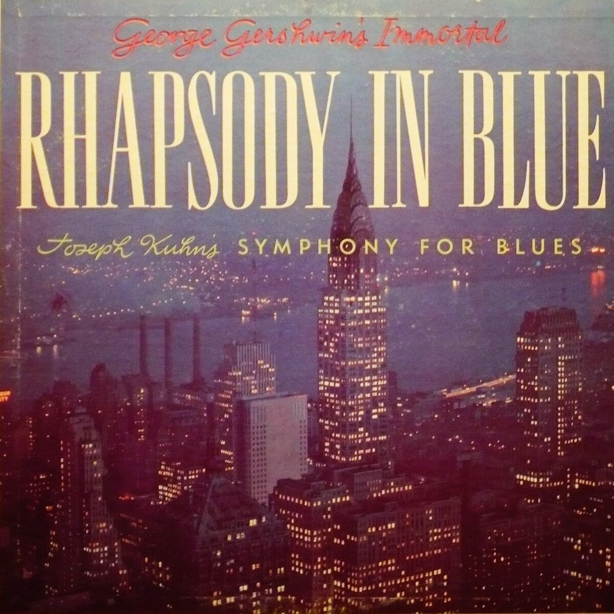 George Gershwin's Immortal Rhapsody in Blue / Joseph Kuhn's Symphony ...