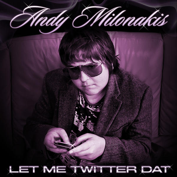 Let Me Twitter Dat by Andy Milonakis (Single): Reviews, Ratings ...