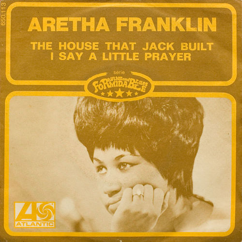 The House That Jack Built / I Say a Little Prayer by Aretha Franklin (Single; Atlantic; 650 113 ...