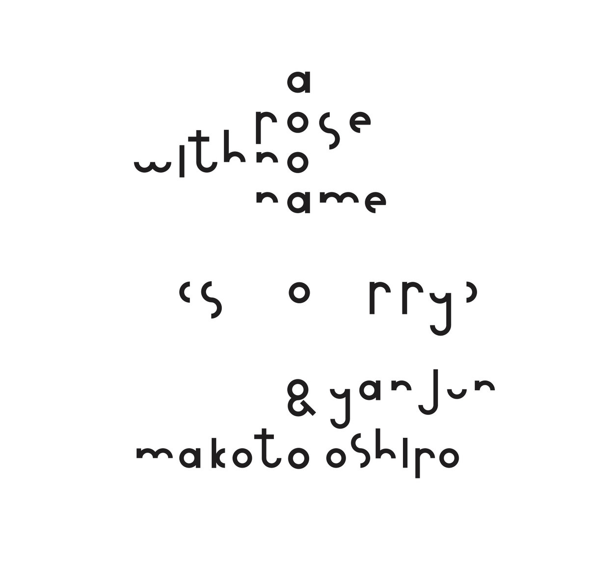 a rose with no name (sorry) by Makoto Oshiro & Yan Jun (Album; Ftarri ...