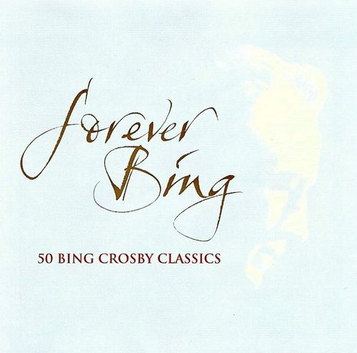 Forever Bing: 50 Bing Crosby Classics by Bing Crosby (Compilation ...
