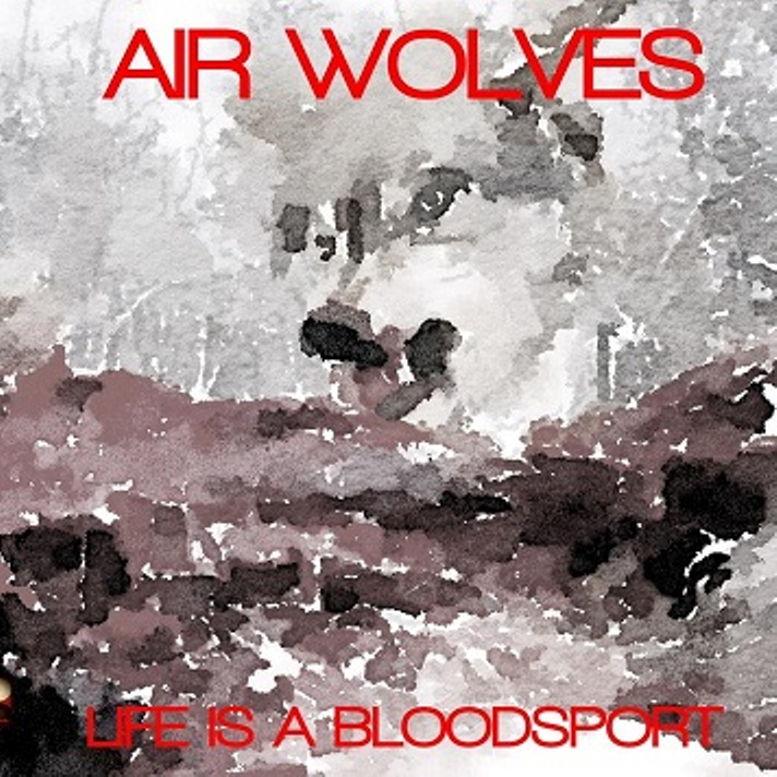 Life Is a Bloodsport by Air Wolves (Album): Reviews, Ratings, Credits, Song list - Rate Your Music