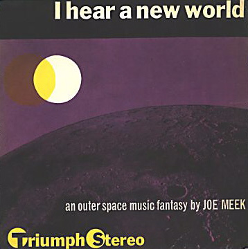 I Hear a New World, Part 1 by Joe Meek (EP, Space Age Pop): Reviews ...