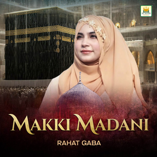Makki Madani by Rahat Gaba (Album, Nasheed): Reviews, Ratings, Credits, Song list - Rate Your Music