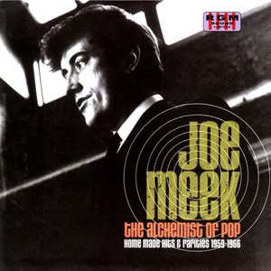 The Alchemist of Pop: Home Made Hits & Rarities 1959-1966 by Joe Meek ...