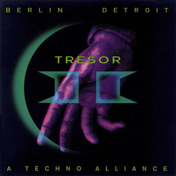 Tresor Compilation Vol. 2: Berlin-Detroit, A Techno Alliance by Various ...