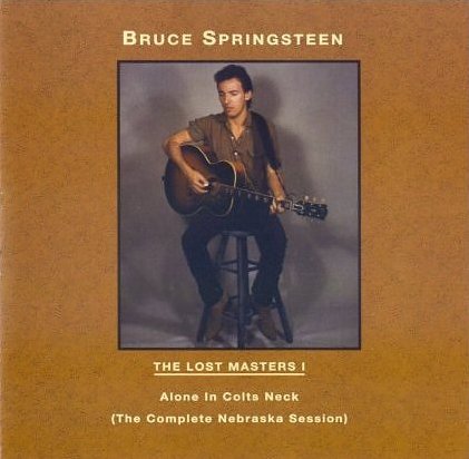 The Lost Masters I: Alone in Colts Neck (The Complete Nebraska Session ...