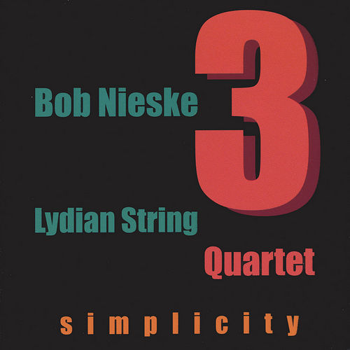 Simplicity by Bob Nieske 3 / Lydian String Quartet (Album, Jazz ...