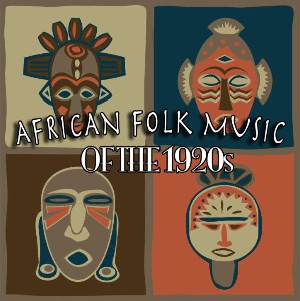 African Folk Music of the 1920s by Various Artists (Compilation; Master ...