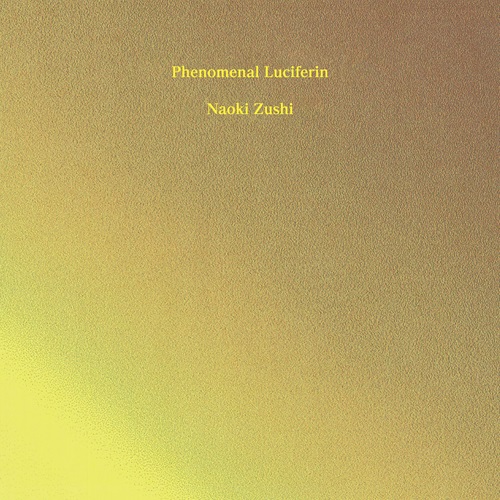 現象化する発光素 (Phenomenal Luciferin) by 頭士奈生樹 [Naoki Zushi] (Album; Sad ...