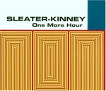 Sleater-Kinney - One More Hour - Lyrics and ratings - Rate Your Music