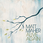 Matt Maher - Alive Again - Lyrics and ratings - Rate Your Music