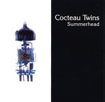 Cocteau Twins - Summerhead - Lyrics and ratings - Rate Your Music
