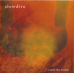 Slowdive - Catch the Breeze - Lyrics and ratings - Rate Your Music