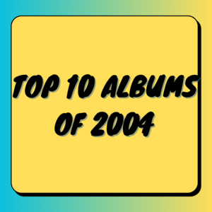 Top 10 Albums from 2004 - Rate Your Music