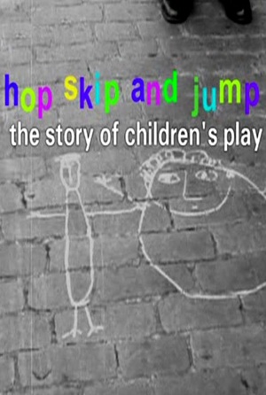 Hop, Skip and Jump: The Story of Children's Play (Film, Documentary ...