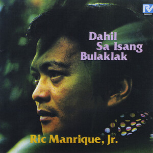 Ric Manrique, Jr. - Dahil Sa Isang Bulaklak - Rate Your Music