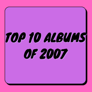 Top 10 Albums from 2007 - Rate Your Music