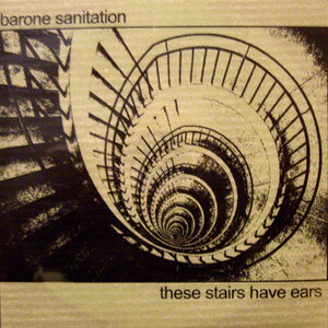 Barone Sanitation - These Stairs Have Ears - Rate Your Music