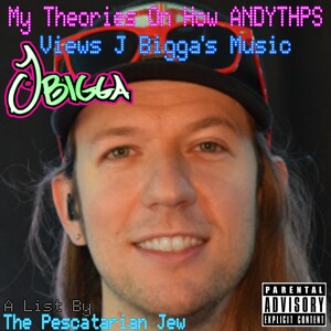 My Theories On How AndyTHPS Views J Bigga's Songs [Page 3] - Rate Your ...
