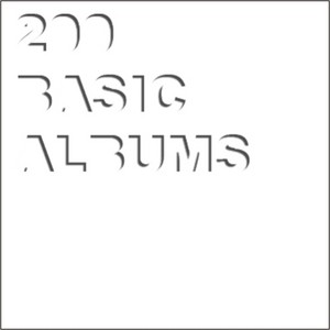 THE 200 BASIC ALBUMS EVERYONE ABSOLUTELY SHOULD KNowN (in alphabetical ...