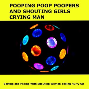 Pooping Poop Poopers and Shouting Girls Crying Man - Filthy Virgin Puke ...