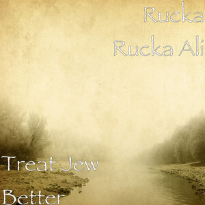 Rucka Rucka Ali - Treat Jew Better - Lyrics and ratings - Rate Your Music
