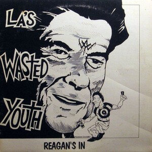 LA's Wasted Youth - Reagan's In - Rate Your Music