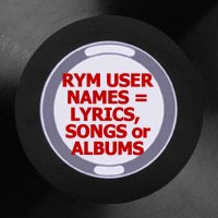 USERS WITH NAMES BASED ON LYRICS OR SONG / ALBUM NAMES - Rate Your Music