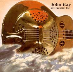 John Kay - My Sportin' Life - Rate Your Music