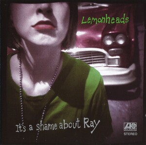 Lemonheads - It's a Shame About Ray - Lyrics and ratings - Rate Your Music