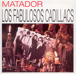 Los Fabulosos Cadillacs - El Matador - Rate Your Music