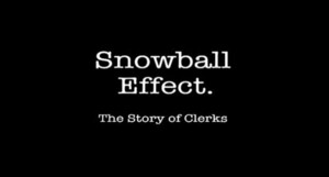 Snowball Effect: The Story of 'Clerks' (Film, Movie Documentary ...