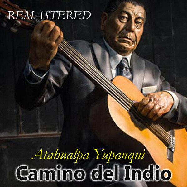 Camino del indio by Atahualpa Yupanqui (Album): Reviews, Ratings, Credits, Song list - Rate Your ...